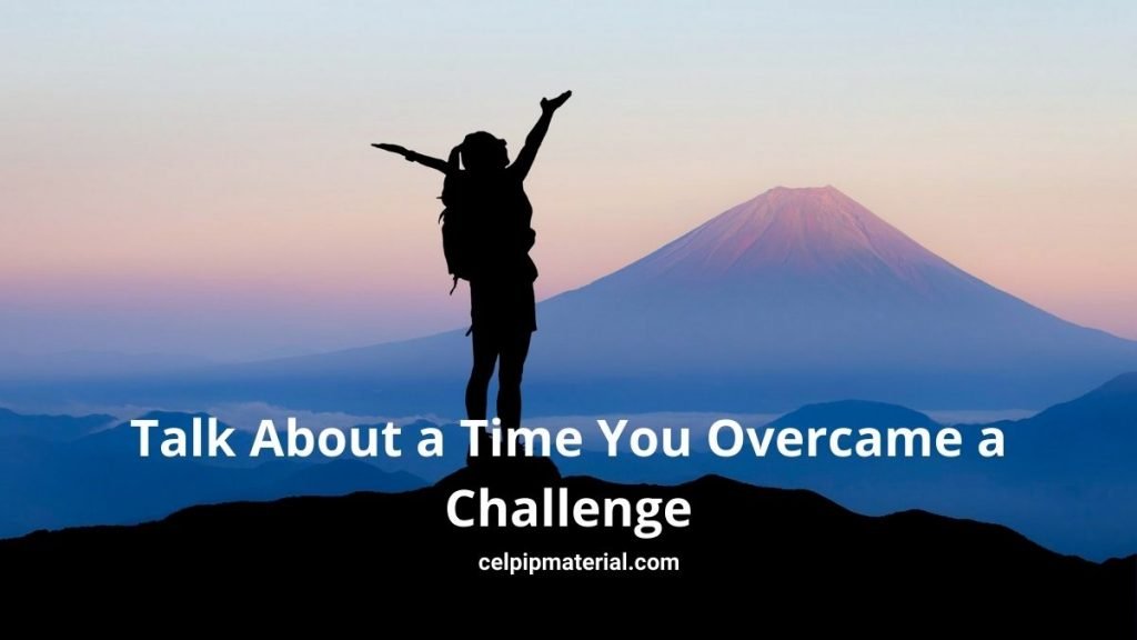 Talk About a Time You Overcame a Challenge